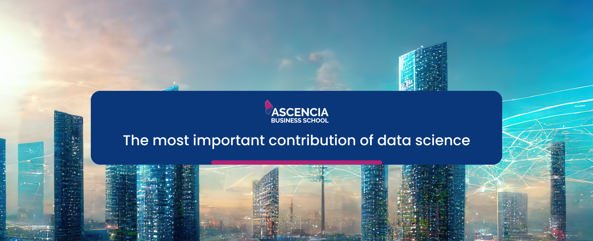 The Most Important contribution of Data Science - Ascencia Business School