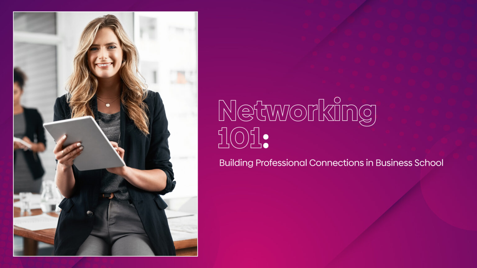 Networking 101: Building Professional Connections in Business School ...