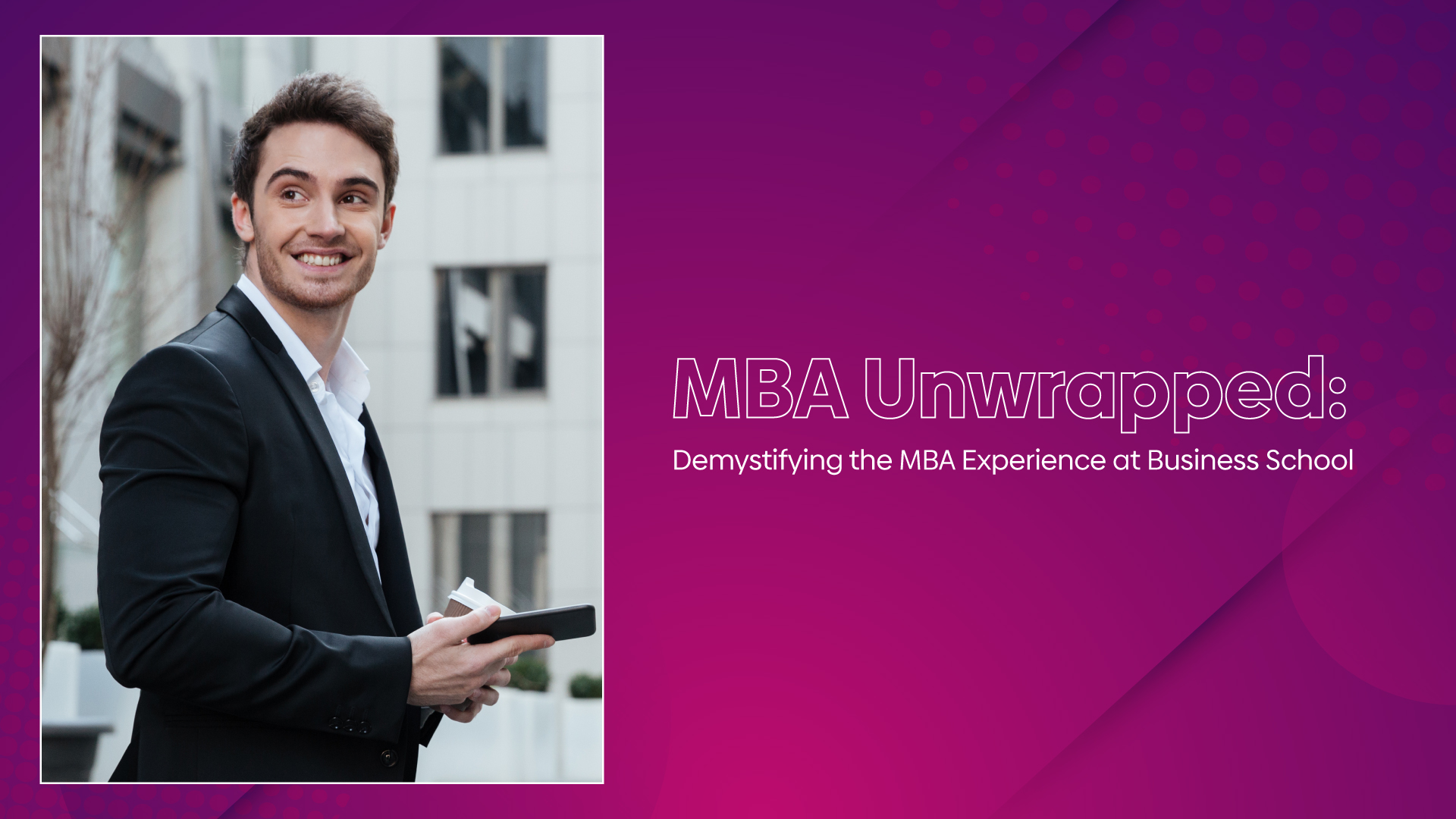 MBA Unwrapped: Demystifying the MBA Experience at Business School ...